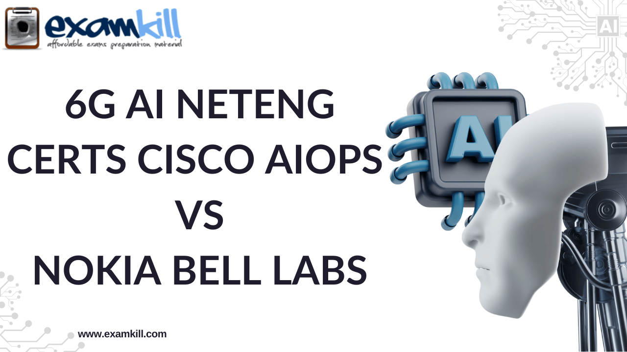 6G AI NetEng Certs | Cisco AIOps vs. Nokia Bell Labs – ExamKill ...