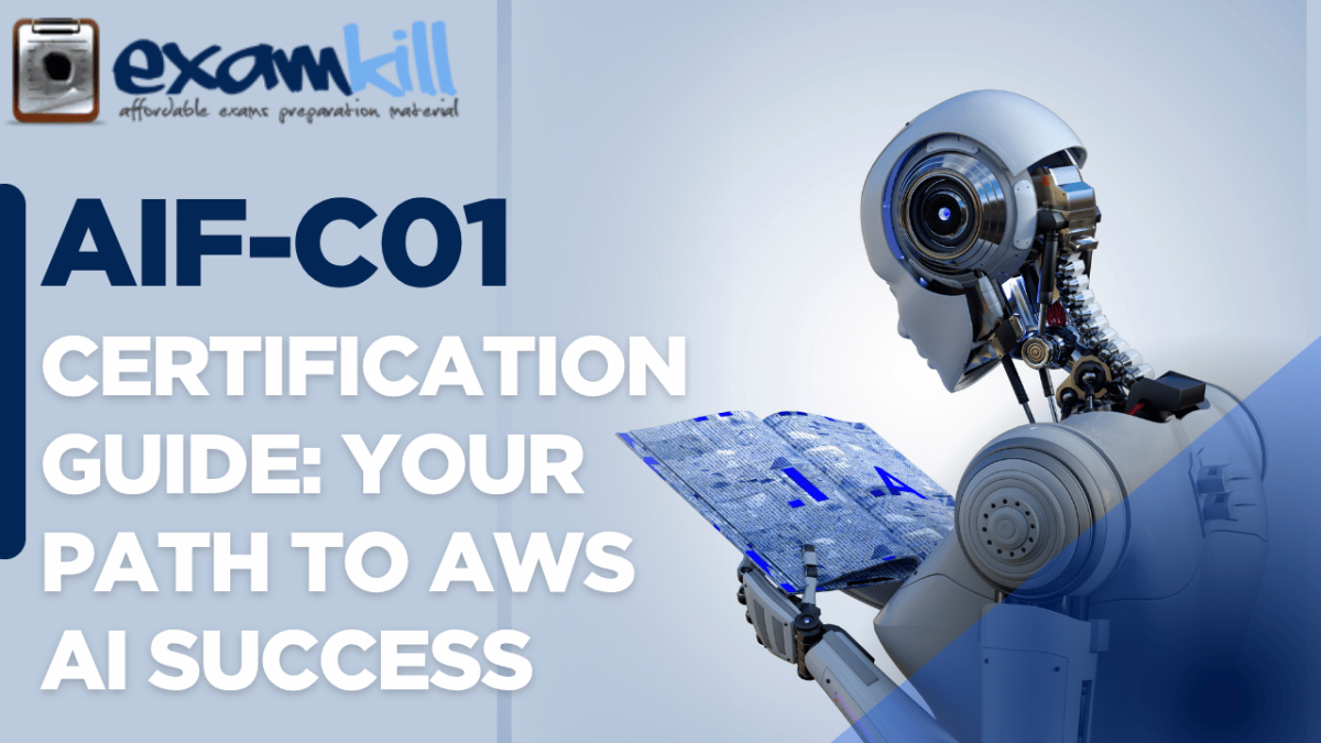 AIF-C01 Certification Guide: Your Path to AWS AI Success – ExamKill ...