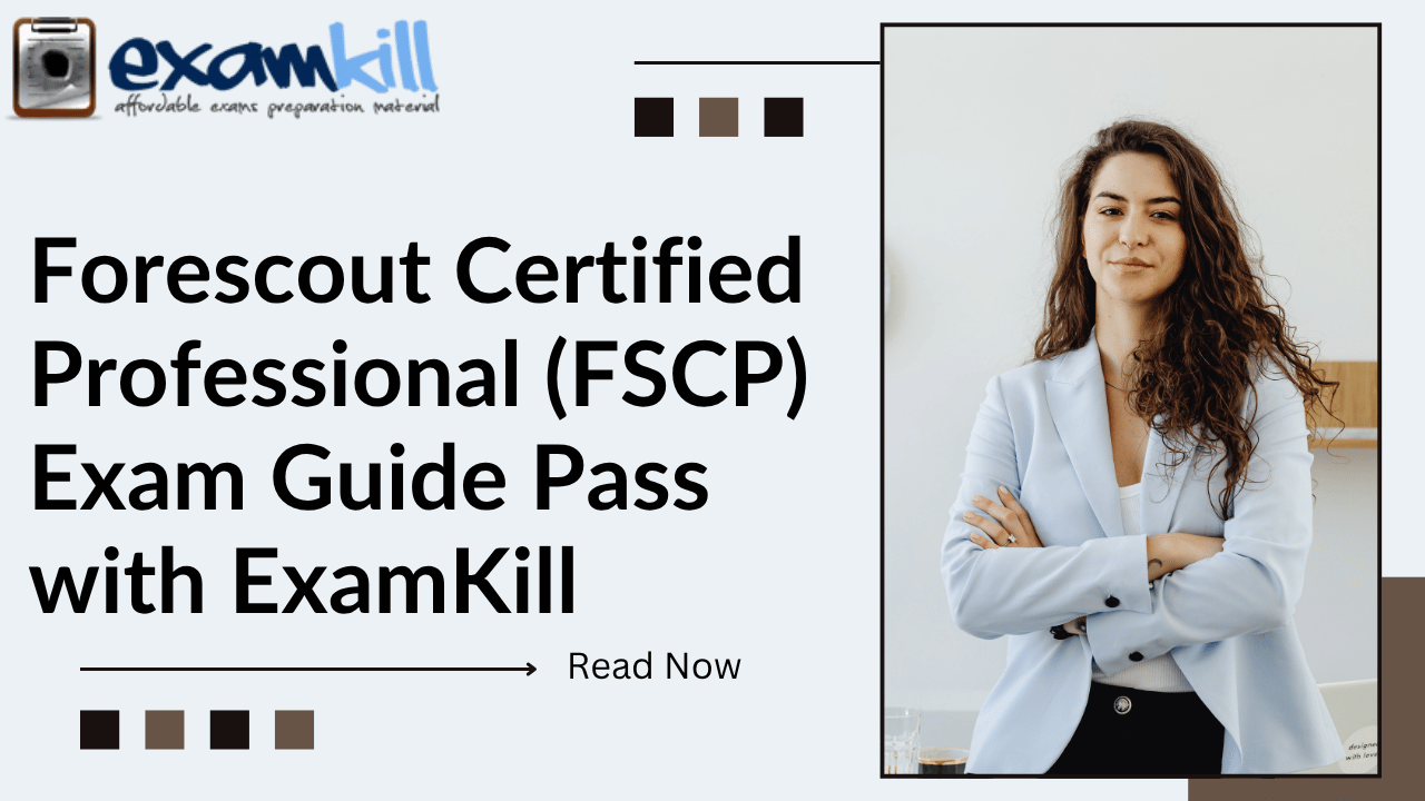 Forescout Certified Professional (FSCP) Exam Guide Pass with ExamKill ...